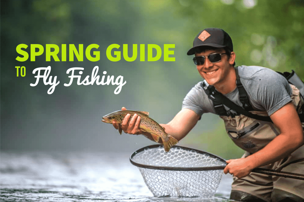 Spring Fly Fishing Guide And Nearly Everything You Should Know – The ...